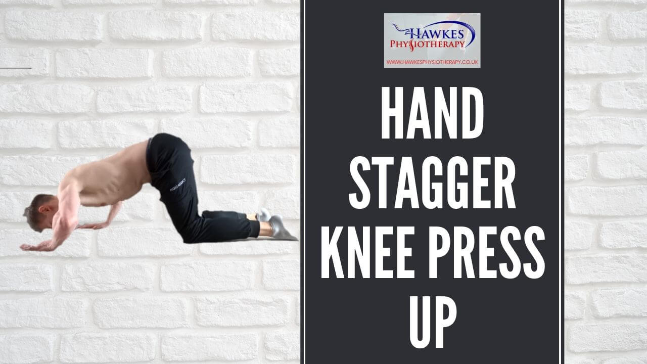 Hand stagger knee press up - Hawkes Physiotherapy