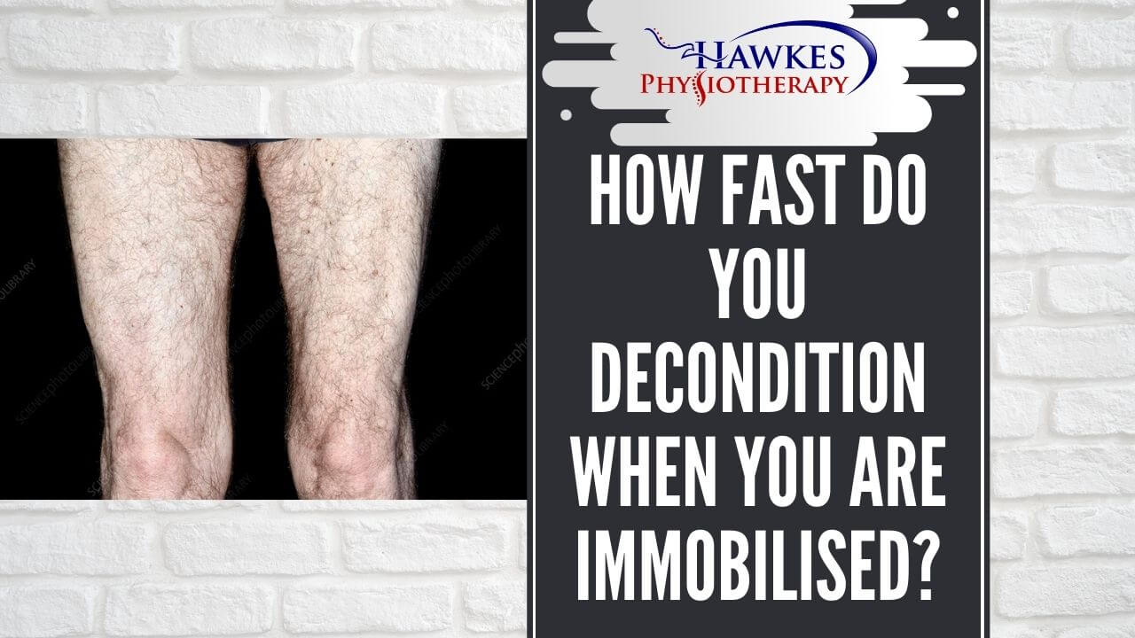 How fast do you decondition when you are immobilised?